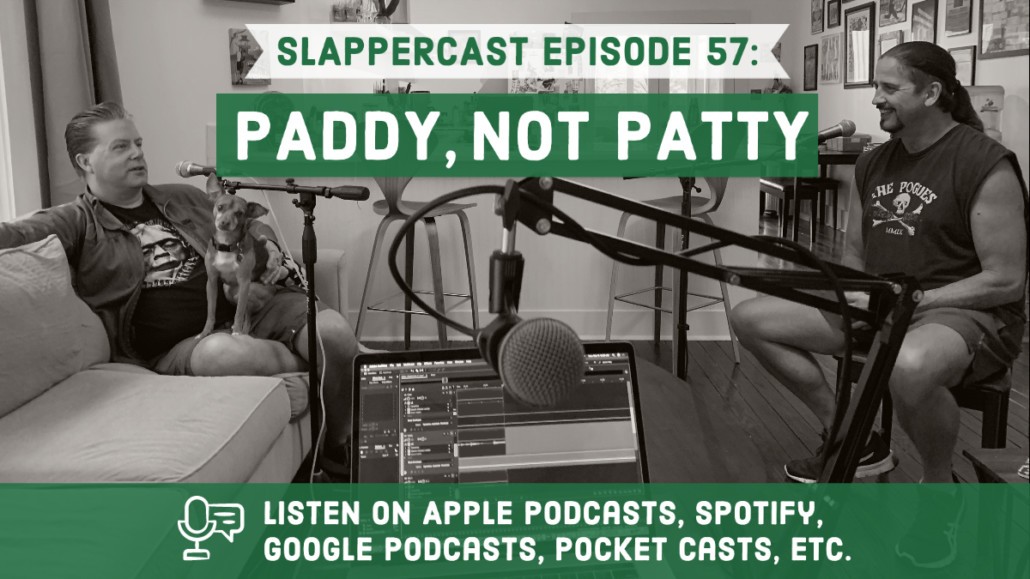 SlapperCast Episode 57: Paddy, Not Patty – Blaggards